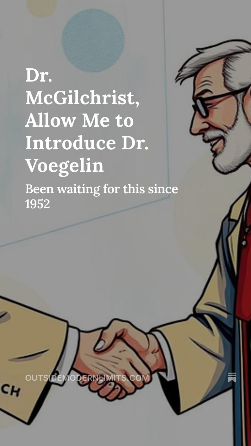 McGilchrist Finds Gnosticism . . . and the Thought of Eric Voegelin